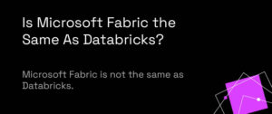 Microsoft Fabric vs Databricks Key Differences Explained