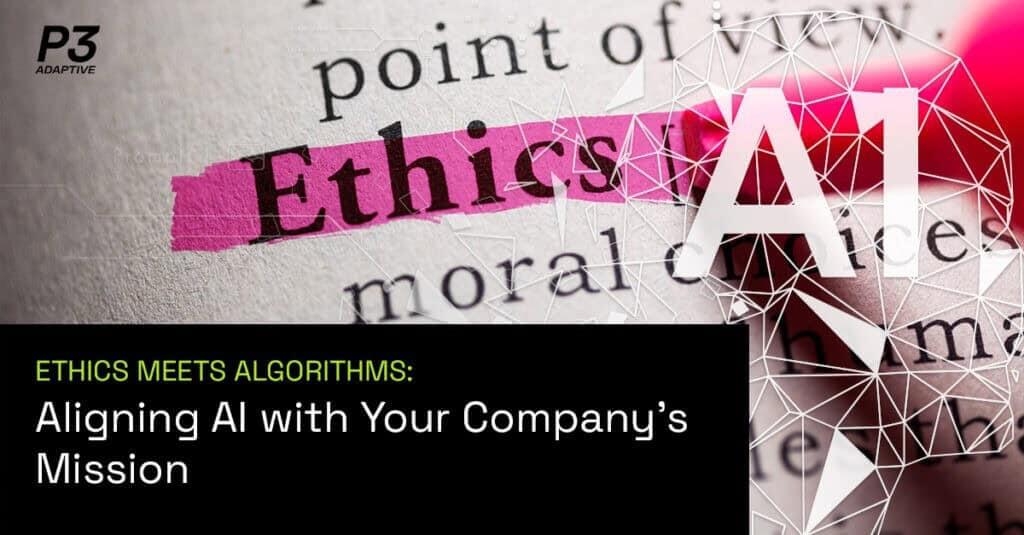 Ethics Meets Algorithms: Aligning AI with Your Company’s Mission - P3 ...